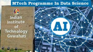 IIT Guwahati Announces New MTech Programme In Data Science – Techify News